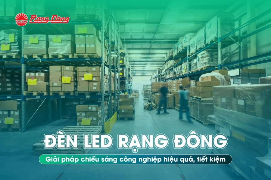 Đèn Led Rạng Đông - Giải Pháp Chiếu Sáng Công Nghiệp Hiệu Quả, Tiết Kiệm